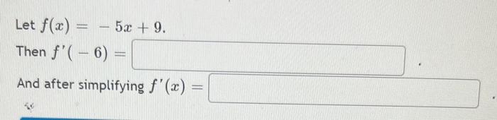 Solved Let f(x)=−5x+9 Then f′(−6)= And after simplifying | Chegg.com