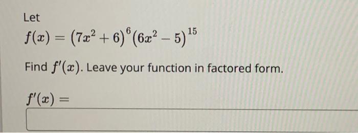 Solved Let f(x)=(7x2+6)6(6x2−5)15 Find f′(x). Leave your | Chegg.com