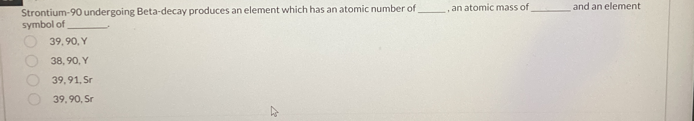 Solved Strontium-90 ﻿undergoing Beta-decay produces an | Chegg.com