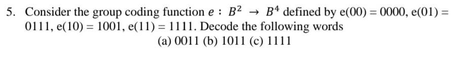 Solved 5. Consider the group coding function e:B2→B4 defined | Chegg.com