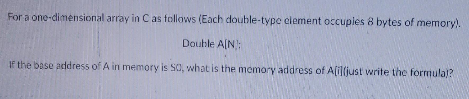 Solved For a one-dimensional array in C as follows (Each | Chegg.com