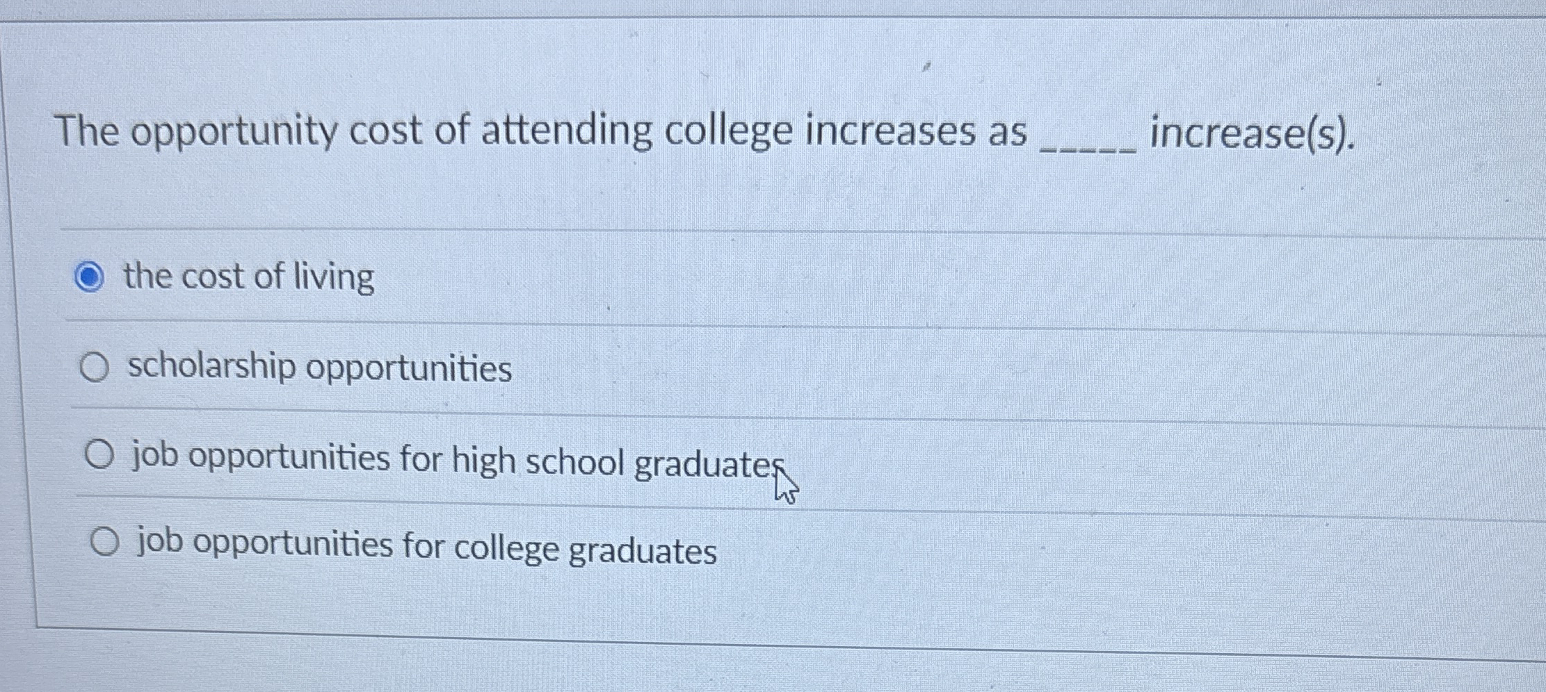 Solved The opportunity cost of attending college increases | Chegg.com