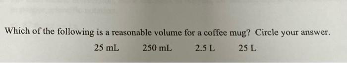 Solved Which of the following is a reasonable volume for a | Chegg.com