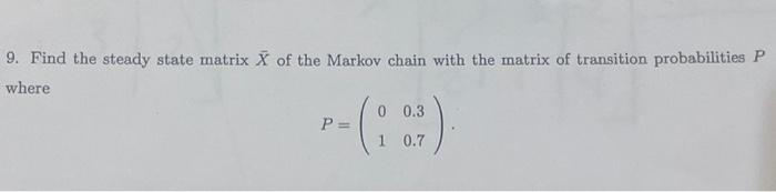 Solved 9. Find the steady state matrix Xˉ of the Markov | Chegg.com