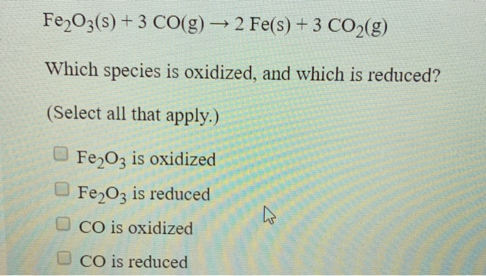 Solved Fe2O3(s) + 3 CO(g) → 2 Fe(s) + 3 CO2(g) Which species | Chegg.com