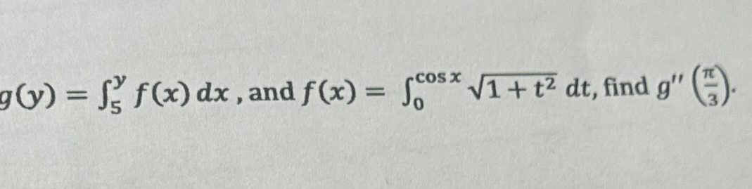 Solved g(y)=∫5yf(x)dx, ﻿and f(x)=∫0cosx1+t22dt, ﻿find | Chegg.com