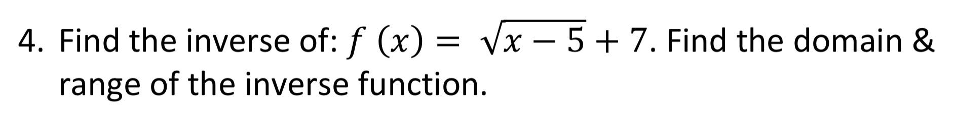 Solved Find the inverse of: f(x)=x-52+7. ﻿Find the domain & | Chegg.com