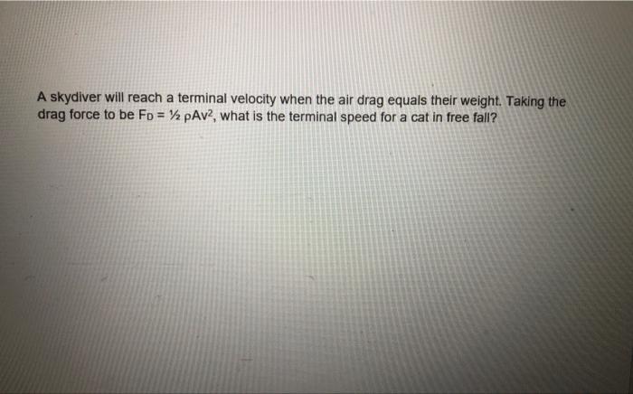 Solved A skydiver will reach a terminal velocity when the | Chegg.com