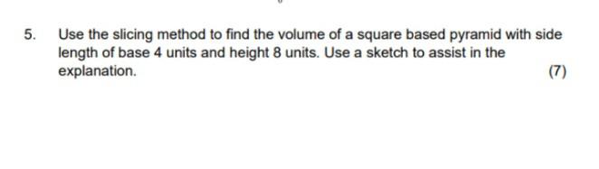 Solved 5. Use the slicing method to find the volume of a | Chegg.com