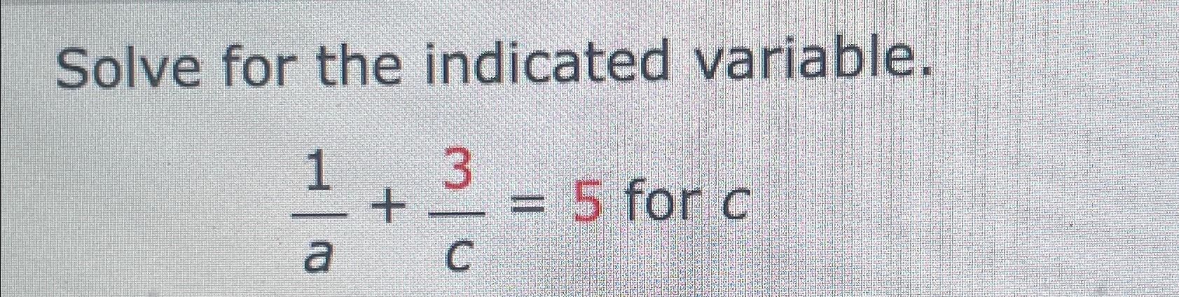 Solved Solve for the indicated variable.1a+3c=5 ﻿for c | Chegg.com