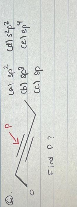 Solved 6. Find P? P caj sp² cd) s²p2 (b) sp3 cel spy (c) sp | Chegg.com