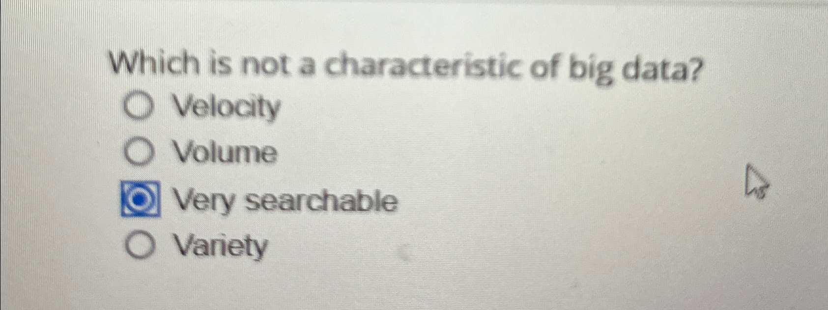 Solved Which is not a characteristic of big | Chegg.com