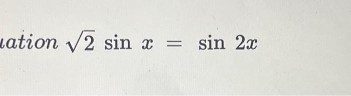 Solved ation 2sinx=sin2x | Chegg.com