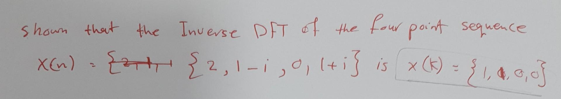 Solved shown that the Inverse DFT of the four point sequence | Chegg.com