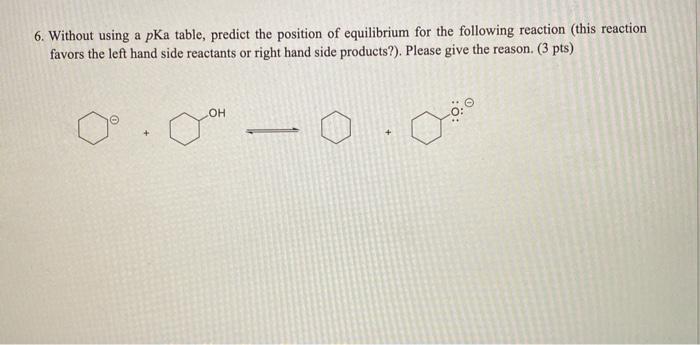 Solved 6. Without using a pKa table, predict the position of | Chegg.com