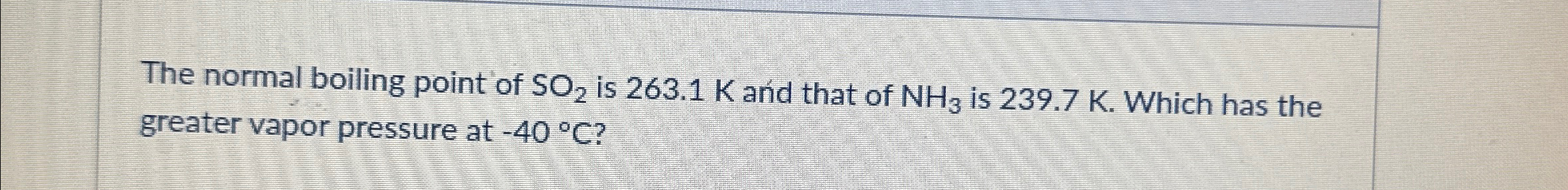 Solved The normal boiling point of SO2 ﻿is 263.1K ﻿and that | Chegg.com