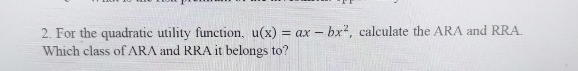 Solved 2. For the quadratic utility function, u(x)=ax−bx2, | Chegg.com