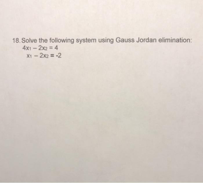 Solved 18. Solve the following system using Gauss Jordan | Chegg.com
