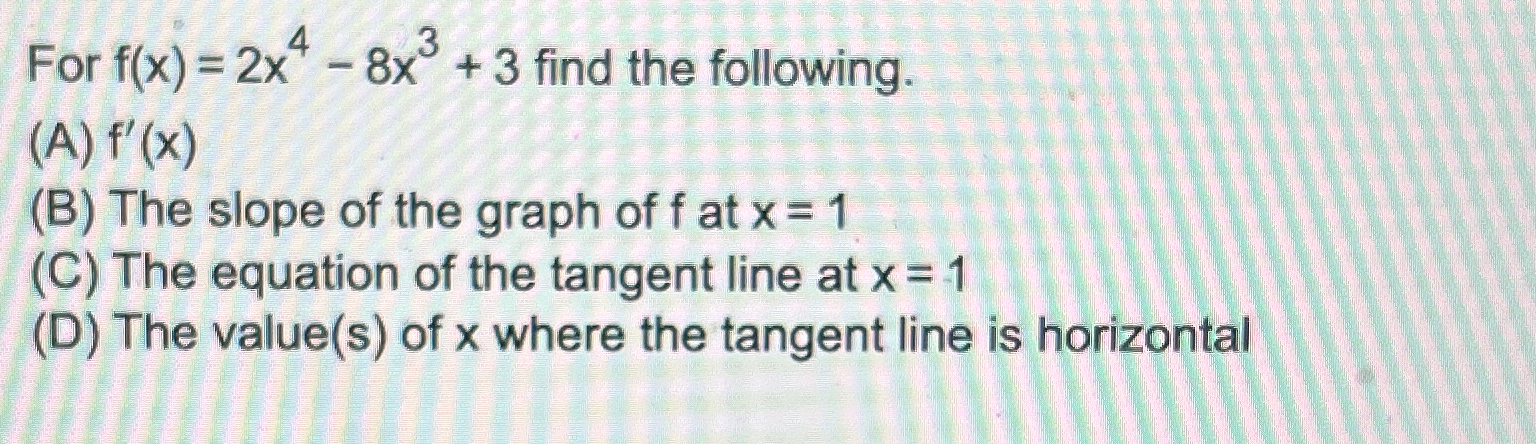 Solved For f(x)=2x4-8x3+3 ﻿find the following(A) f'(x)(B) | Chegg.com
