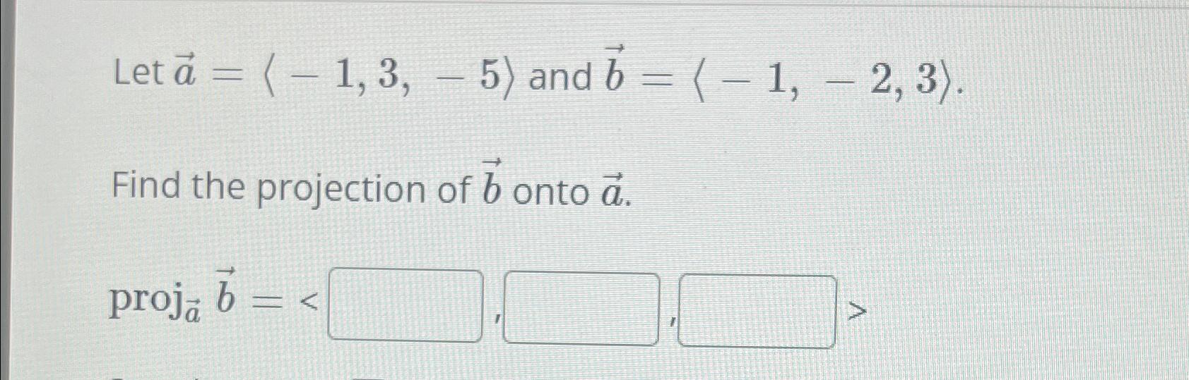 Solved Let vec(a)=(:-1,3,-5:) ﻿and vec(b)=(:-1,-2,3:).Find | Chegg.com