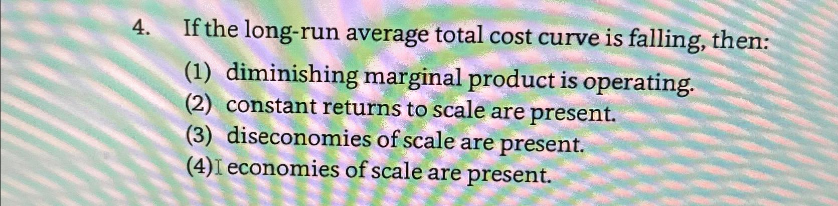 Solved If the long-run average total cost curve is falling, | Chegg.com