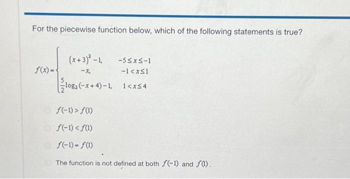 Solved For the piecewise function below, which of the | Chegg.com