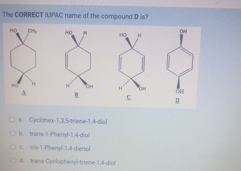 Solved The CORRECT IUPAC name of the compound D ﻿is?AB?C?Da. | Chegg.com