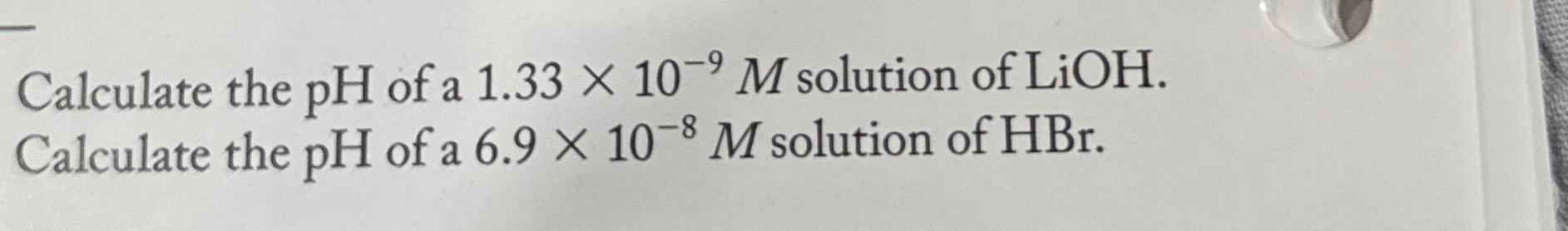 Solved Calculate the pH ﻿of a 1.33×10-9M ﻿solution of LiOH. | Chegg.com