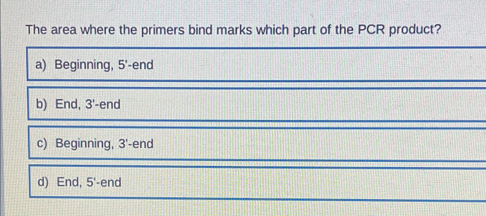 Solved The area where the primers bind marks which part of | Chegg.com