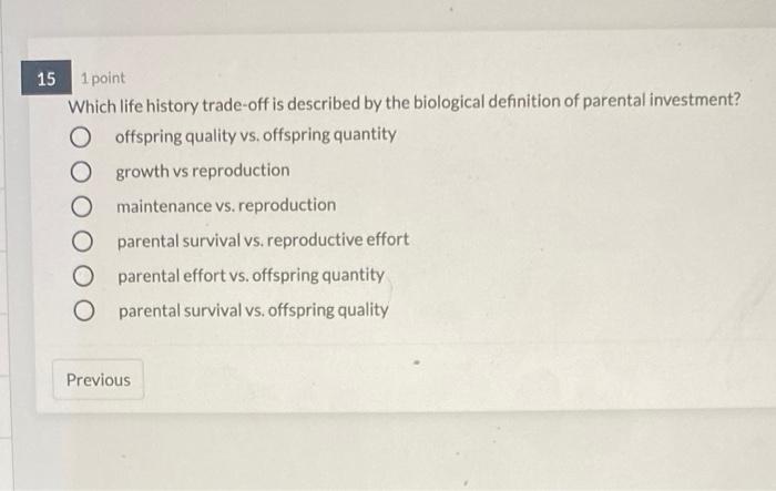 Solved 15 1 point Which life history trade-off is described | Chegg.com