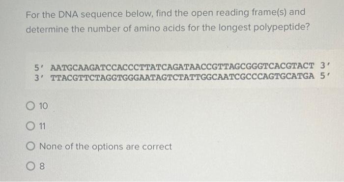 Solved For the DNA sequence below, find the open reading | Chegg.com