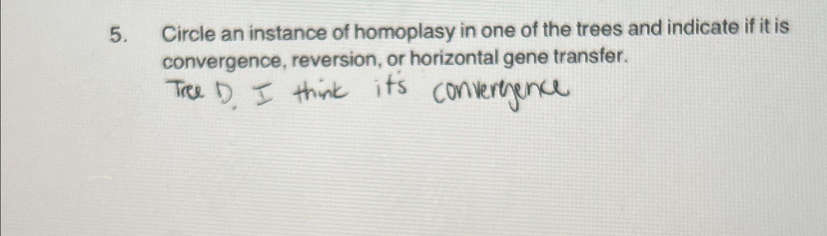 Solved Circle an instance of homoplasy in one of the trees | Chegg.com
