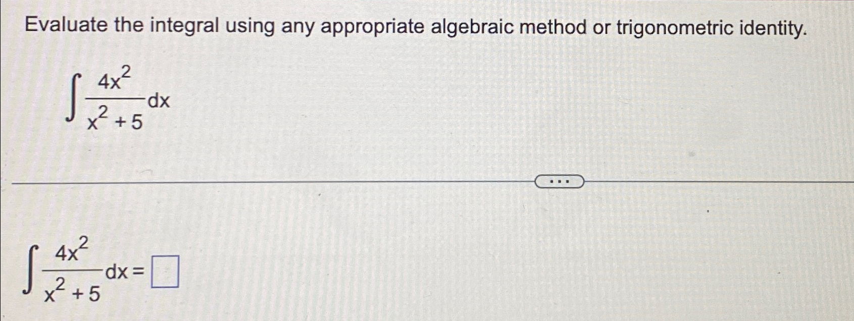 Solved Evaluate the integral using any appropriate algebraic | Chegg.com