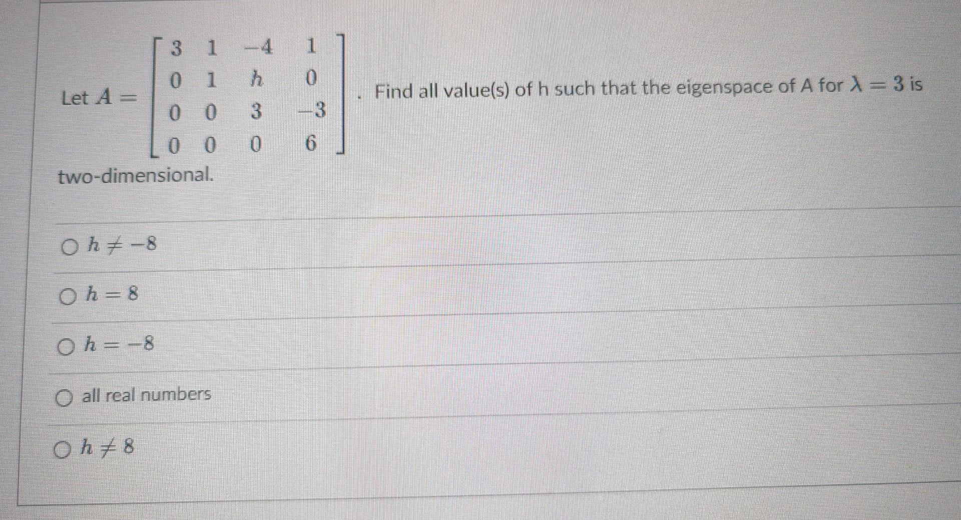 Solved Let A=⎣⎡30001100−4h3010−36⎦⎤ Find all value(s) of h | Chegg.com