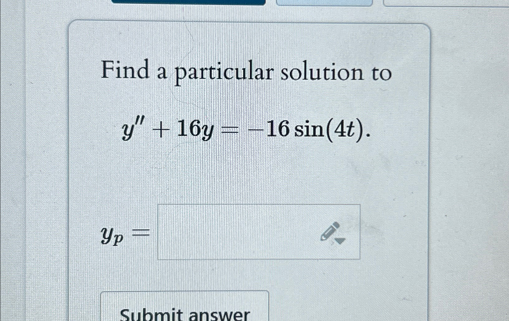 Solved Find a particular solution toy''+16y=-16sin(4t).yp= | Chegg.com