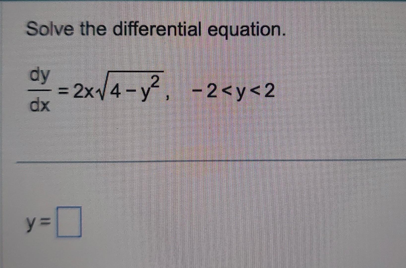 Solved Solve the differential equation. dxdy=2x4−y2,−2 | Chegg.com