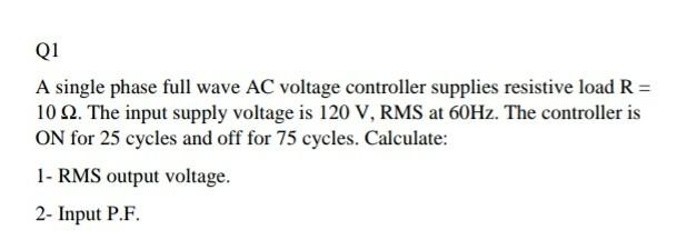 Solved Q1 A single phase full wave AC voltage controller | Chegg.com
