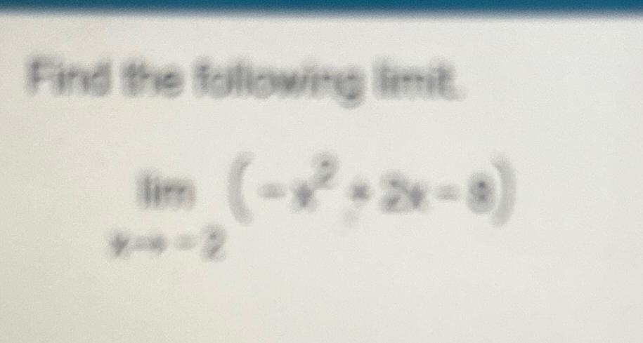 Solved Find the following limit.limx→-2(-x2+2x-8) | Chegg.com