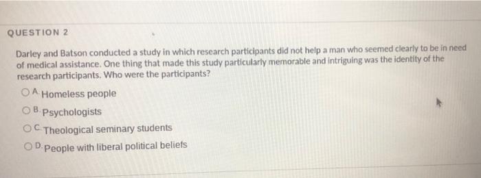 Solved QUESTION 2 Darley and Batson conducted a study in | Chegg.com