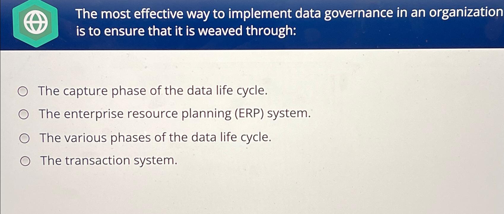 Solved The most effective way to implement data governance | Chegg.com