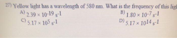 Solved 27) Yellow light has a wavelength of 580 nm. What is | Chegg.com