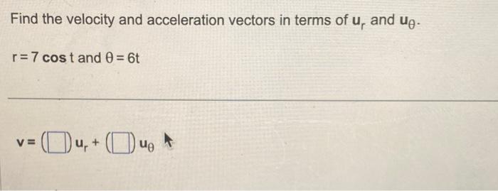 Solved Find the velocity and acceleration vectors in terms | Chegg.com