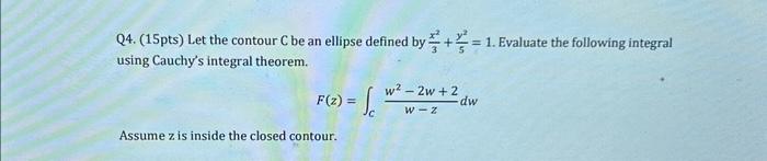 Solved Q4. (15pts) Let the contour C be an ellipse defined | Chegg.com