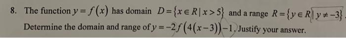 Solved 8. The function y=f(x) has domain D={x∈R∣x>5} and a | Chegg.com