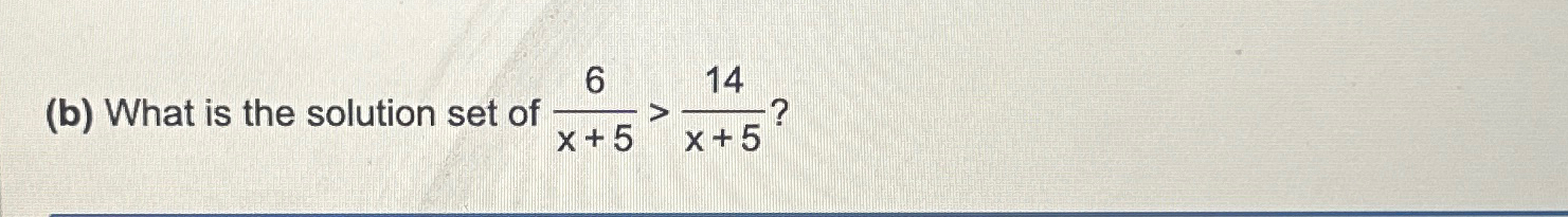 Solved (b) ﻿What is the solution set of 6x+5>14x+5 ? | Chegg.com