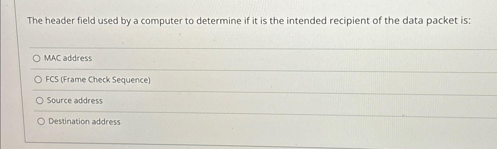 Solved The header field used by a computer to determine if | Chegg.com