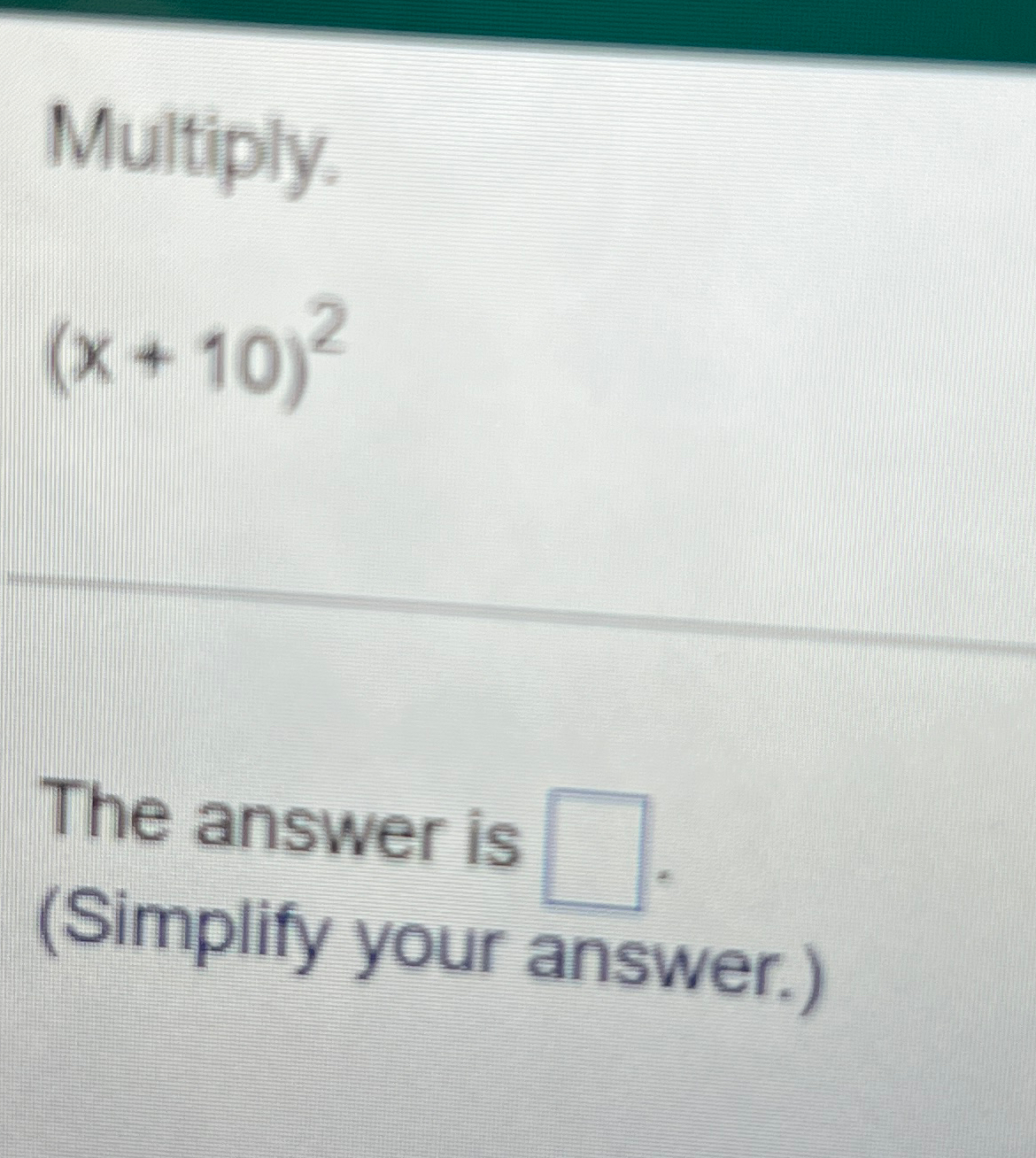 Solved Multiply.(x+10)2The answer is (Simplify your answer.) | Chegg.com
