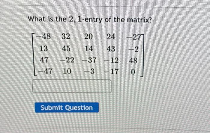 Solved What is the 2, 1-entry of the matrix? 32 20 24 -271 | Chegg.com