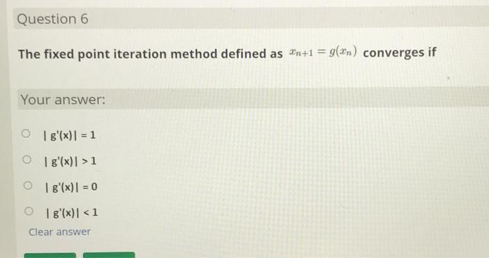 Solved Question 6 The fixed point iteration method defined | Chegg.com