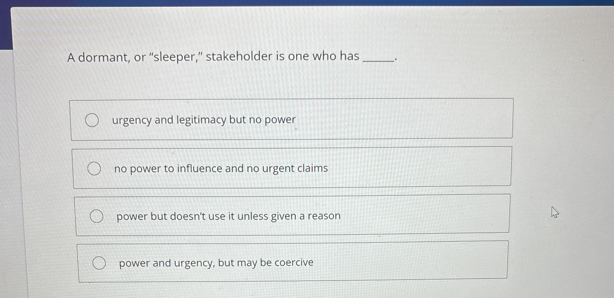 Solved A dormant, or "sleeper," stakeholder is one who has | Chegg.com